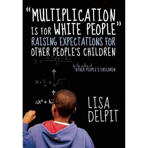 Multiplication Is For White People - By Lisa Delpit (paperback) : Target