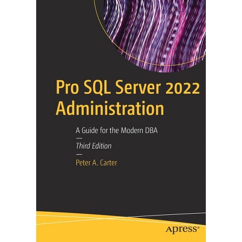 Pro Sql Server 2022 Administration - 3rd Edition By Peter A Carter (paperback) : Target