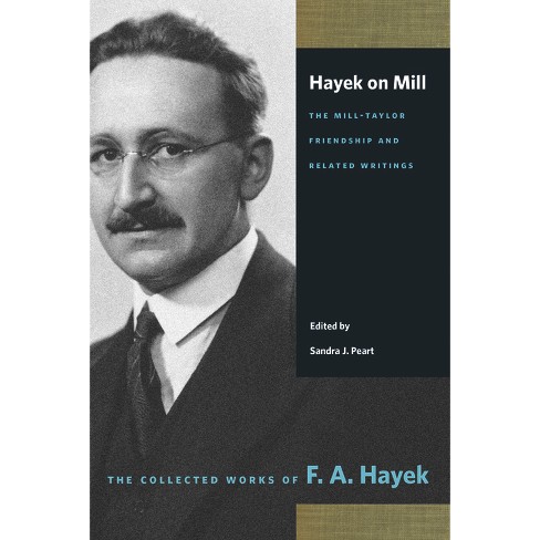 Hayek On Mill: The Mill-taylor Friendship And Related Writings ...