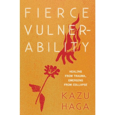 Fierce Vulnerability - By Kazu Haga (paperback) : Target