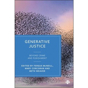 Generative Justice - by Fergus McNeill & Mary Corcoran & Beth Weaver ...