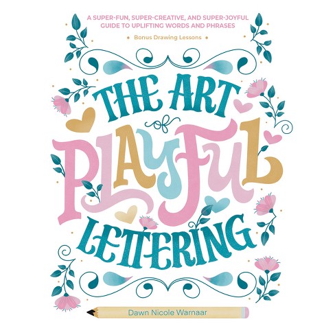 The Art Of Playful Lettering - By Dawn Nicole Warnaar (hardcover) : Target