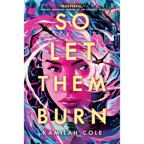 So Let Them Burn - By Kamilah Cole (hardcover) : Target