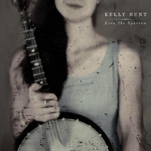 Kelly Hunt - Even The Sparrow (cd) : Target