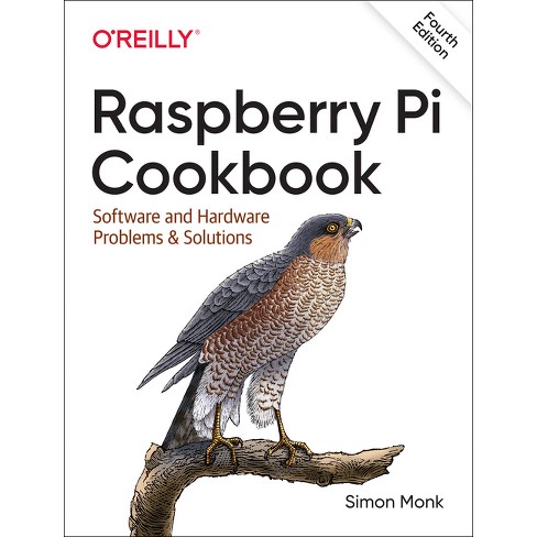 Raspberry Pi Cookbook - 4th Edition By Simon Monk (paperback) : Target