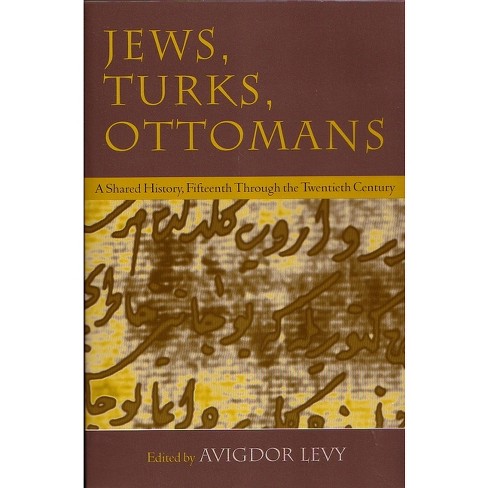 Jews, Turks, And Ottomans - (modern Jewish History) By Avigdor Levy ...