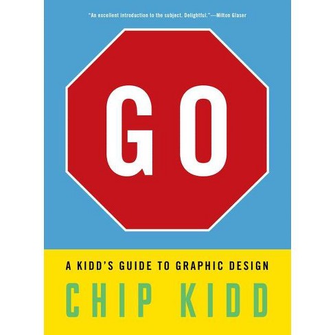 Go: A Kidd's Guide To Graphic Design - By Chip Kidd (paperback) : Target