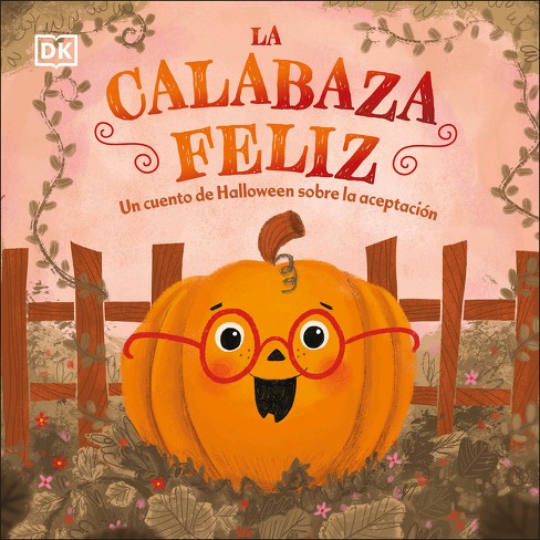 La Calabaza Feliz (the Happy Pumpkin) - (first Seasonal Stories) By Dk ...