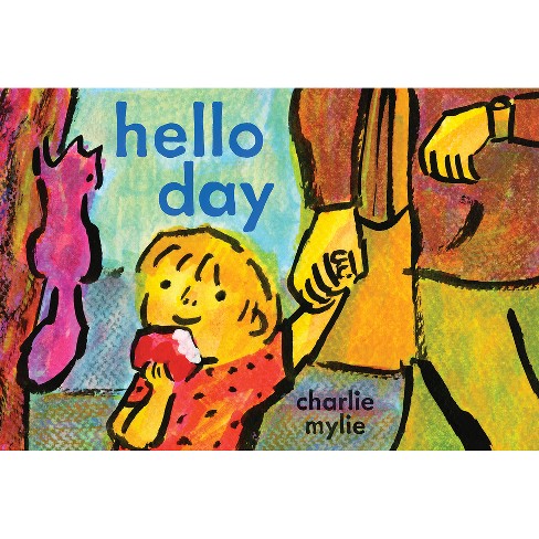 Hello Day - By Charlie Mylie (hardcover) : Target