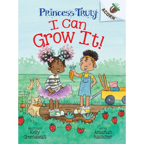 I Can Grow It!: An Acorn Book (princess Truly #10) - By Kelly ...