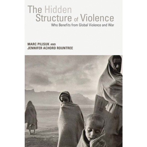 The Hidden Structure Of Violence - By Marc Pilisuk & Jennifer Achord ...