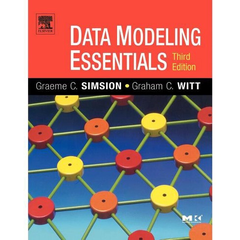 Data Modeling Essentials - (the Morgan Kaufmann Data Management Systems) 3rd Edition By Graeme ...