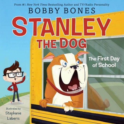 Stanley The Dog: The First Day Of School - By Bobby Bones (hardcover ...