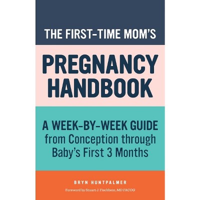 The First-time Mom's Pregnancy Handbook - (first Time Moms) By Bryn ...