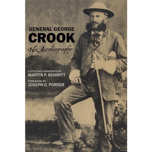 General George Crook - Annotated By George Crook & Martin F Schmitt ...