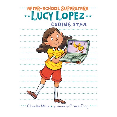 Lucy Lopez: Coding Star - (After-School Superstars) by Claudia Mills ...
