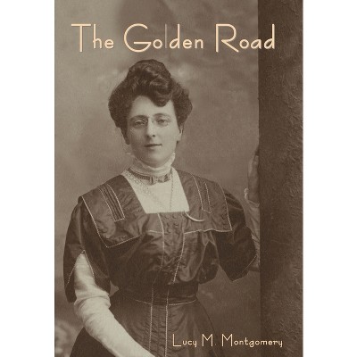 The Golden Road - By Lucy M Montgomery (hardcover) : Target