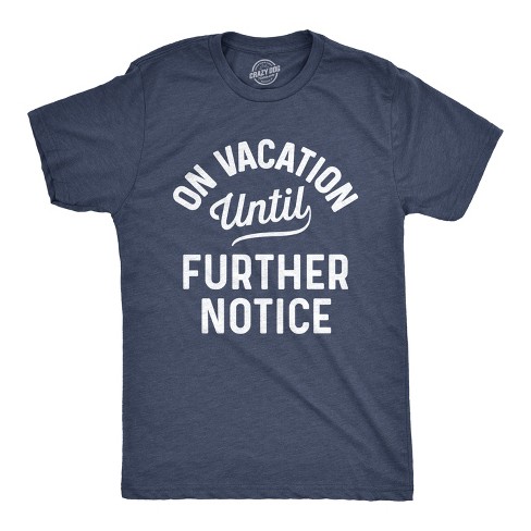 Mens On Vacation Until Further Notice Tshirt Funny Summer Holiday Tee ...