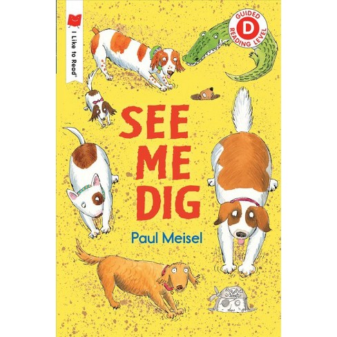 See Me Dig - (i Like To Read) By Paul Meisel (paperback) : Target