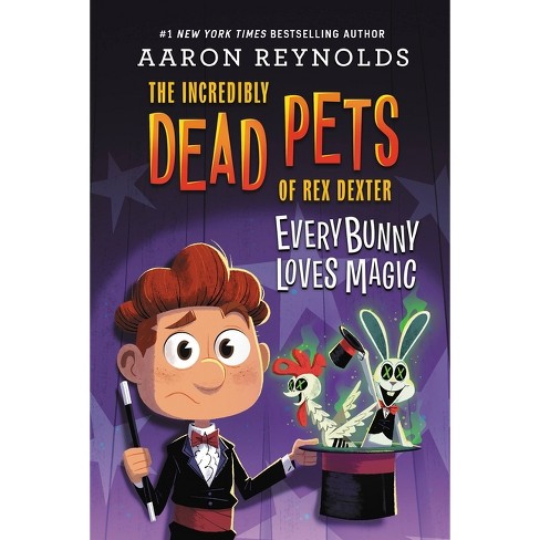 Everybunny Loves Magic - (the Incredibly Dead Pets Of Rex Dexter) By ...