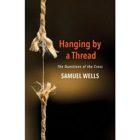 Hanging By A Thread - By Samuel Wells (paperback) : Target