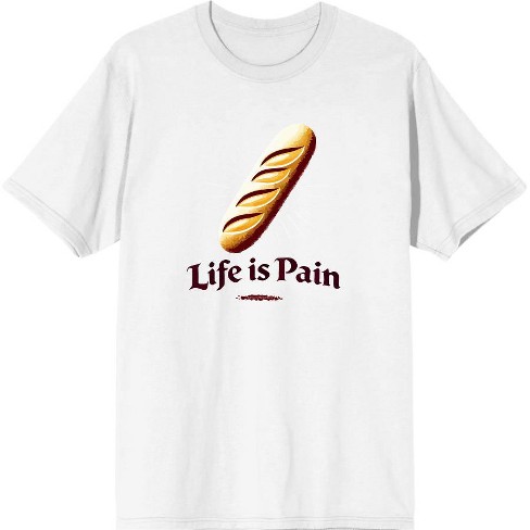 Life Is Pain Bread Pun Adult White Crew Neck Short Sleeve Tee-xs : Target