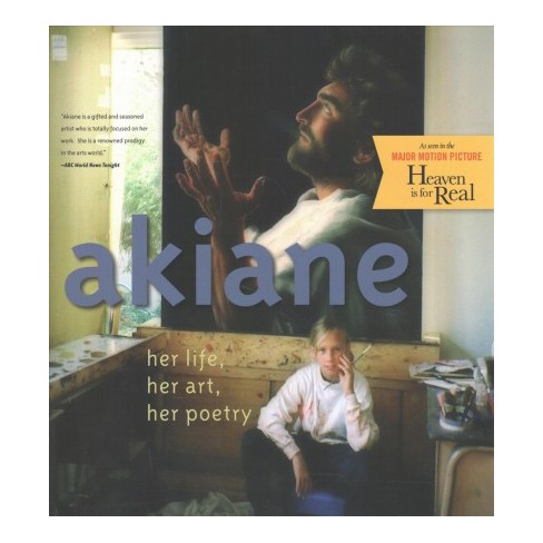 Akiane: Her Life, Her Art, Her Poetry - By Akiane Kramarik (Hardcover ...