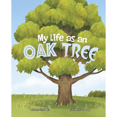 My Life As An Oak Tree - (my Life Cycle) By John Sazaklis (hardcover ...