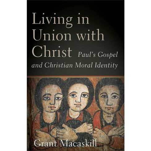 Living In Union With Christ - By Grant Macaskill (paperback) : Target