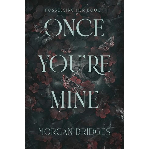 Once You're Mine - (possessing Her) By Morgan Bridges (paperback) : Target