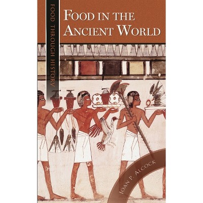 Food in the Ancient World - Annotated by Joan P Alcock (Hardcover) : Target