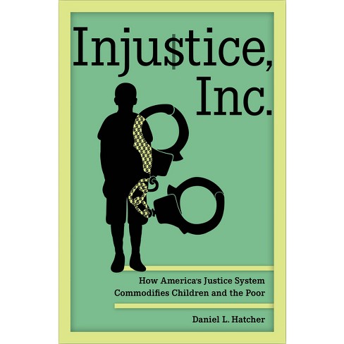 Injustice, Inc. - By Daniel L Hatcher (paperback) : Target