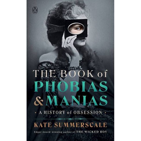 The Book Of Phobias And Manias - By Kate Summerscale (hardcover) : Target