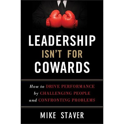 Leadership Isn't For Cowards - By Mike Staver (hardcover) : Target