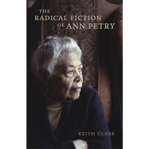 The Radical Fiction Of Ann Petry - By Keith Clark (hardcover) : Target