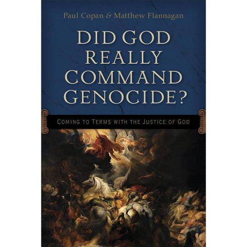 Did God Really Command Genocide? - By Paul Copan & Matt Flannagan ...