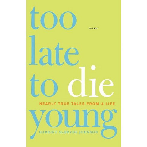 Too Late To Die Young - By Harriet Mcbryde Johnson (paperback) : Target