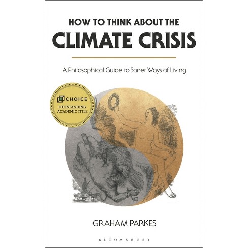 How To Think About The Climate Crisis - By Graham Parkes (hardcover ...