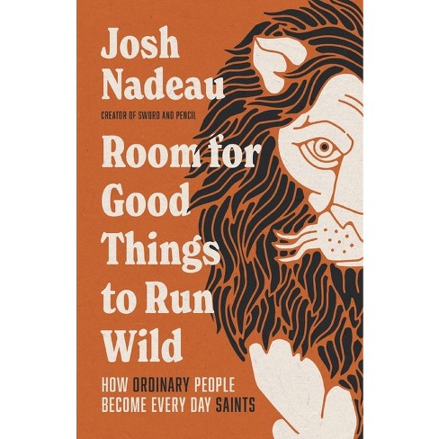 Room For Good Things To Run Wild - By Josh Nadeau (hardcover) : Target