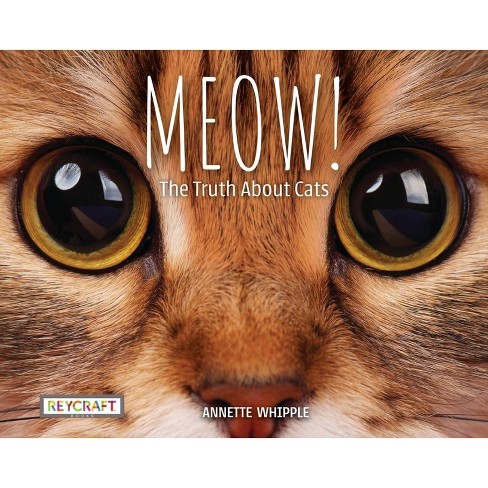 Meow! The Truth About Cats - By Annette Whipple (hardcover) : Target
