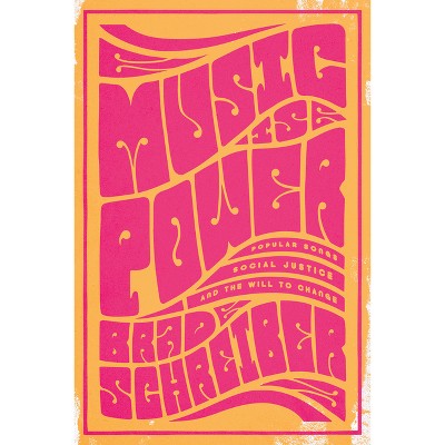 Music Is Power - By Brad Schreiber (hardcover) : Target
