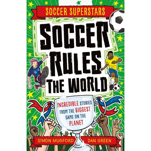 Soccer Rules The World - (soccer Superstars) By Simon Mugford ...