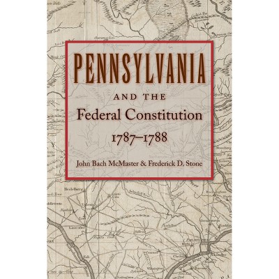 Pennsylvania And The Federal Constitution, 1787-1788 - By John Bach ...
