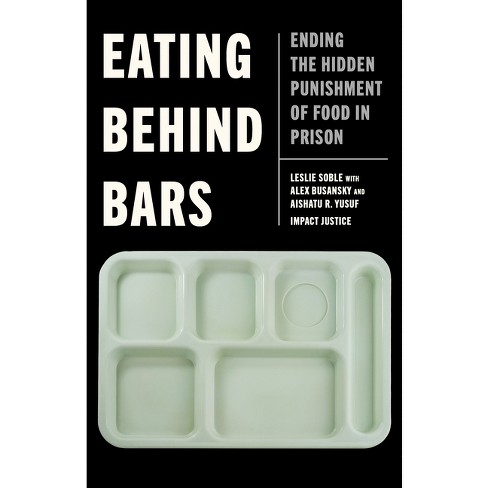 Eating Behind Bars - By Leslie Soble & Alex Busansky & Aishatu R Yusuf ...