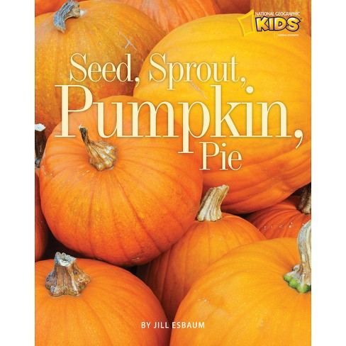 Seed, Sprout, Pumpkin, Pie - (picture The Seasons) By Jill Esbaum ...