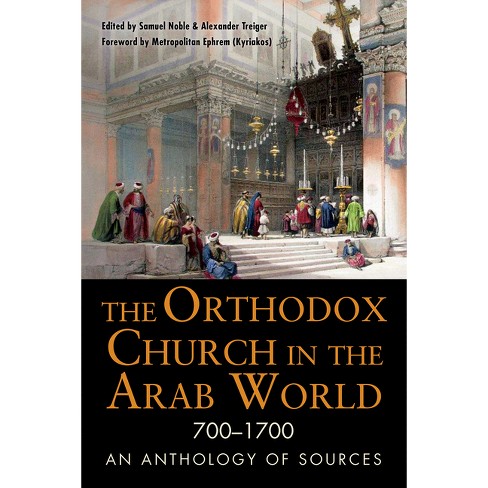 The Orthodox Church In The Arab World, 700-1700 - (niu Orthodox ...