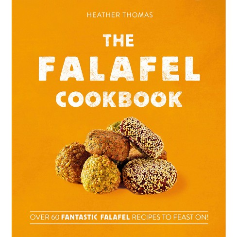 The Falafel Cookbook - By Heather Thomas (hardcover) : Target