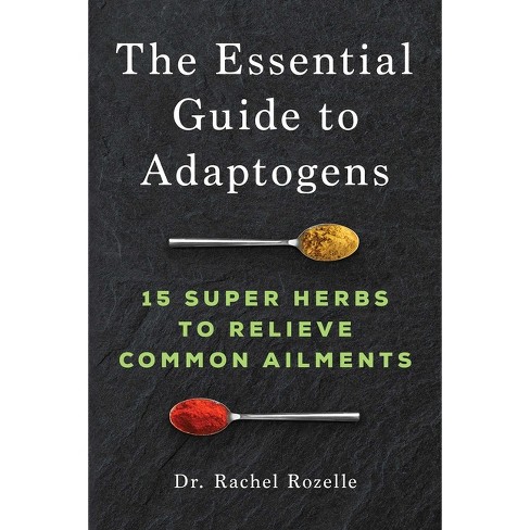 The Essential Guide To Adaptogens - By Rachel Rozelle (paperback) : Target