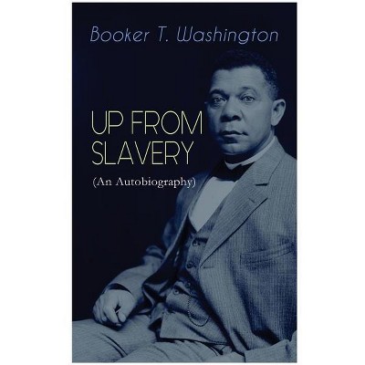 UP FROM SLAVERY (An Autobiography) - by Booker T Washington (Paperback ...