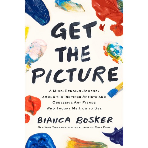 Get The Picture - By Bianca Bosker (hardcover) : Target